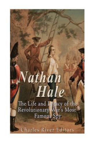 Nathan Hale: the Life and Legacy of the Revolutionary War's Most Famous ...