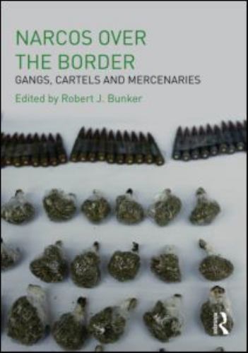Narcos over the Border : Gangs, Cartels and Mercenaries by Robert J ...