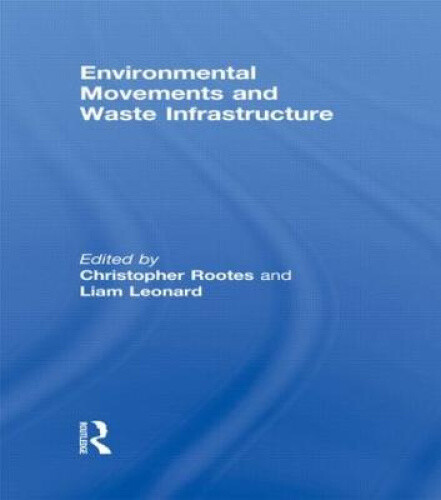 Environmental Movements and Waste Infrastructure by Christopher Rootes ...