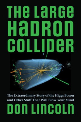The Large Hadron Collider: The Extraordinary Story of the Higgs Boson ...