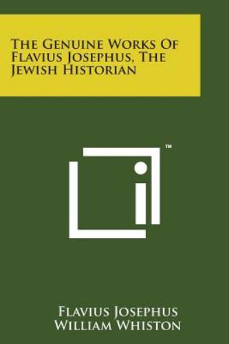 Genuine Works of Flavius Josephus, the Jewish Historian by Flavius ...