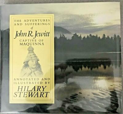 The Adventures and Sufferings of John R. Jewitt, Captive of Maquinna by ...