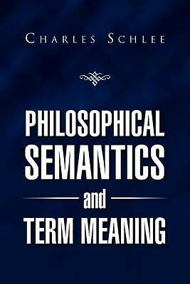 Philosophical Semantics and Term Meaning by Charles J Schlee (Paperback ...