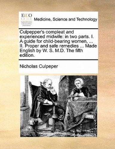 Culpepper's Compleat and Experienced Midwife: In Two Parts. I. a Guide ...