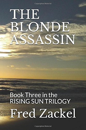 THE BLONDE ASSASSIN: BOOK THREE IN THE RISING SUN TRILOGY By Fred ...
