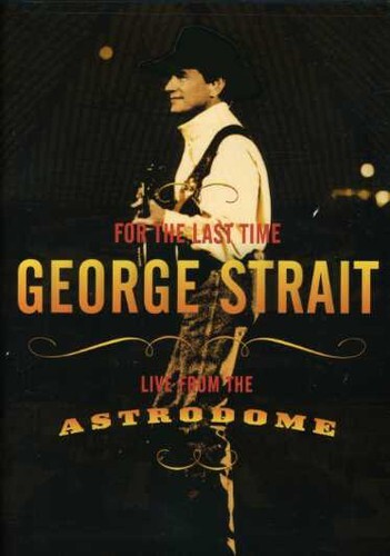GEORGE STRAIT DVD FOR THE LAST TIME LIVE FROM THE ASTRODOME DVD ...