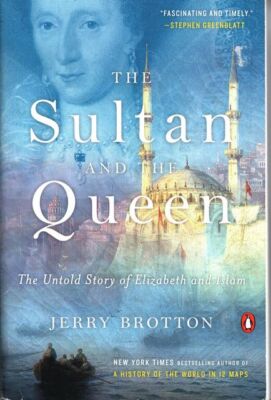 JERRY BROTTON The Sultan and The Queen: The Untold Story of Elizabeth ...
