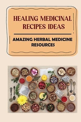 Healing Medicinal Recipes Ideas Amazing Herbal Medicine Resource by ...