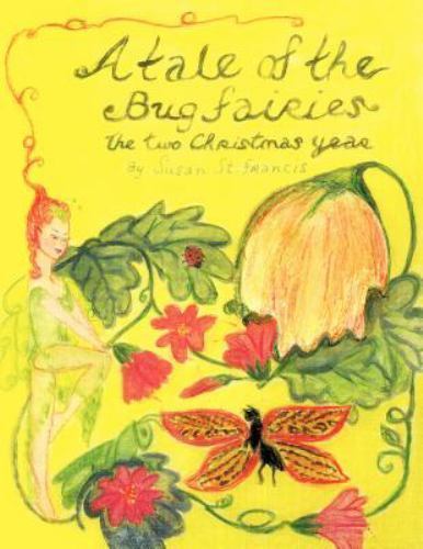 Tale of the Bug Fairies : The Two Christmas Year by Susan St. Francis ...
