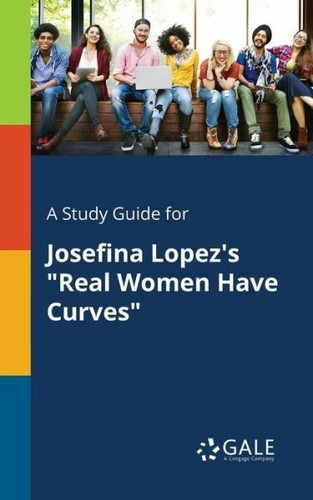 A Study Guide for Josefina Lopez's Real Women Have Curves 9780270528138 ...
