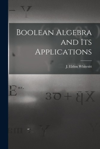 Boolean Algebra and Its Applications by J. Eldon [Paperback] NEUF ...