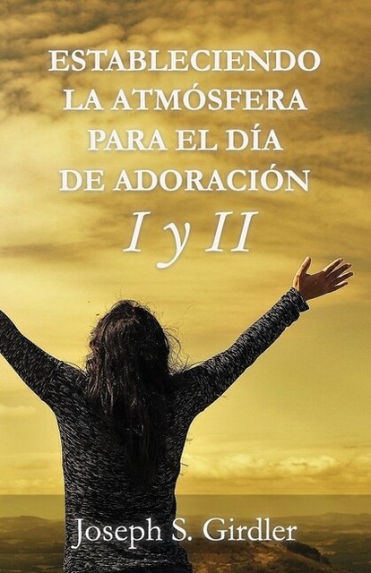 Estableciendo la Atmósfera para el Día de Adoración I y II by Joseph ...