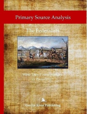 Primary Source Analysis: The Federalists - Were They Power-Hungry or ...