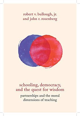 SCHOOLING, DEMOCRACY, AND THE QUEST FOR WISDOM: By Robert Bullough ...
