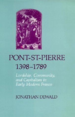 PONT-ST-PIERRE, 1398-1789: LORDSHIP, COMMUNITY, AND By Jonathan Dewald ...