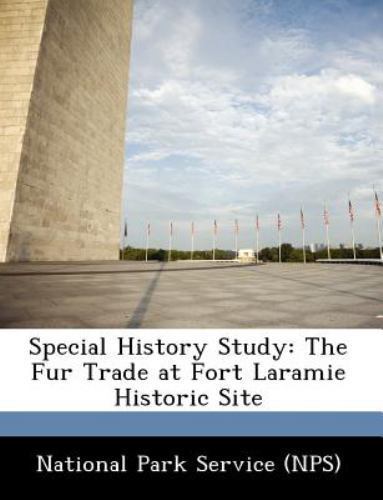 Special History Study : The Fur Trade at Fort Laramie Historic Site by ...