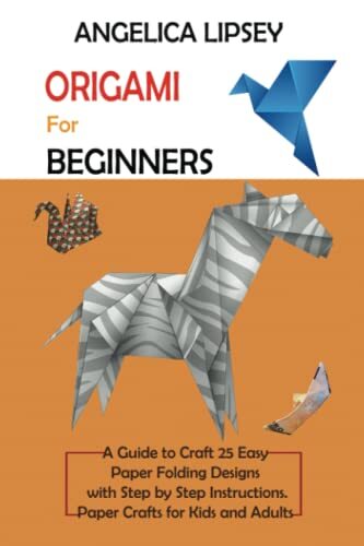 Origami for Beginners: A Guide to Craft 25 Easy Paper Fol... by Lipsey ...
