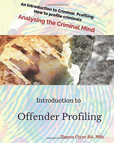 INTRODUCTION TO OFFENDER PROFILING: ANALYSING THE CRIMINAL By Teresa ...