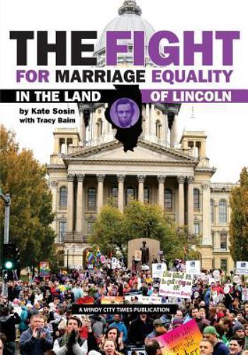 Fight for Marriage Equality in the Land of Lincoln by Tracy Baim and ...