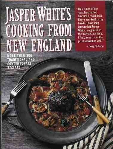 Jasper White's Cooking from New England: More Than 300 Traditional and ...