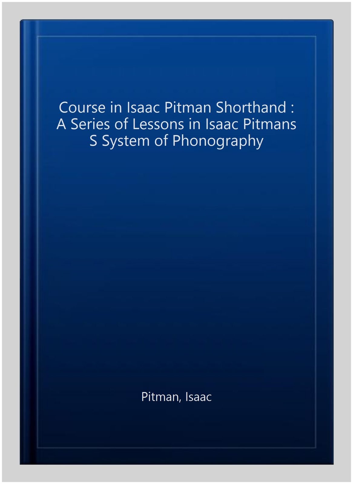 Course in Isaac Pitman Shorthand - A Series of Lessons in Isaac Pitmans ...