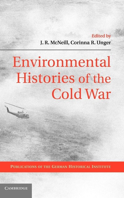 Environmental Histories of The Cold War von Corinna R. Unger J. R ...