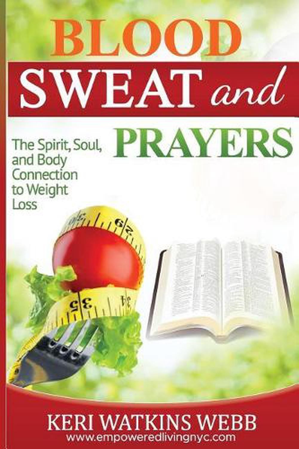 Blood, Sweat, and Prayers: The Spirit, Soul, Body Connection to Weight ...