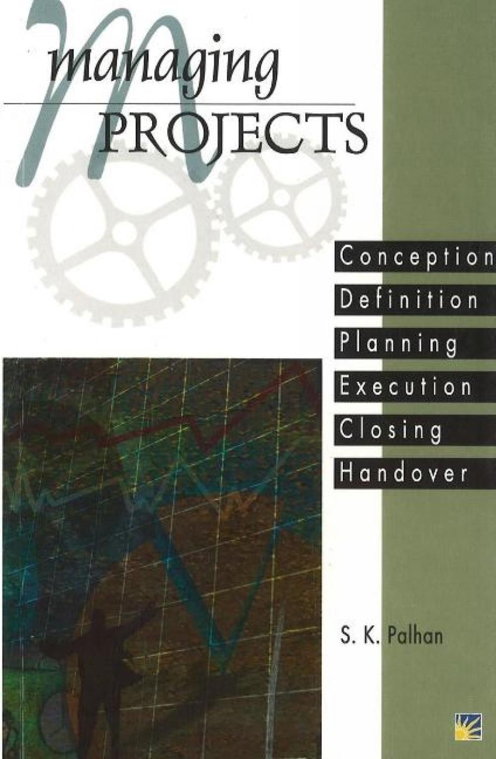Managing Projects: Conception, Definition, Planning, Execution, Closing ...