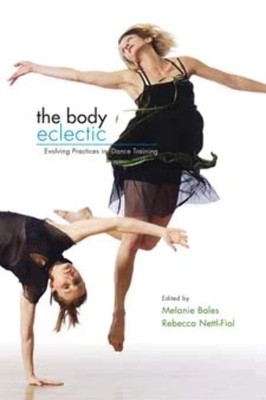 The Body Eclectic: Evolving Practices in Dance Training 9780252074899| eBay