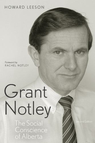 Grant Notley : The Social Conscience of Alberta, Second Edition by ...