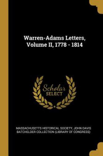 Warren-Adams Letters, Volume II, 1778 - 1814 by John Davis Batchelder ...