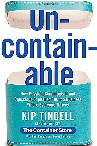 Uncontainable: How Passion, Commitment, and Conscious Capitalism Built ...