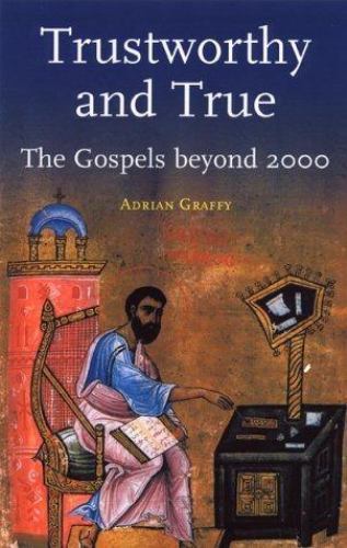 Trustworthy and True : The Gospels Beyond 2000 by Adrian Graffy (2001 ...