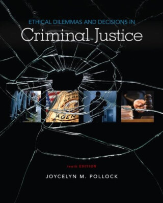 Ethical Dilemmas and Decisions in Criminal Justice - 10th Edition - 1 ...