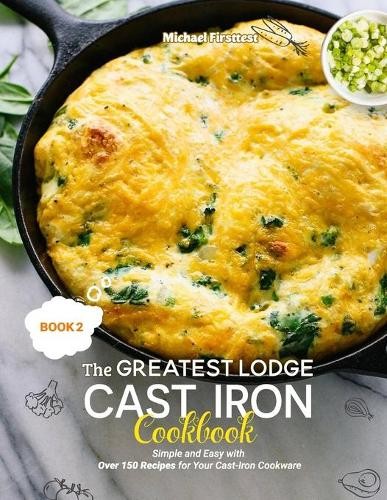 Firsttest Michael The Greatest Lodge Cast Iron Cookbook (Tascabile ...