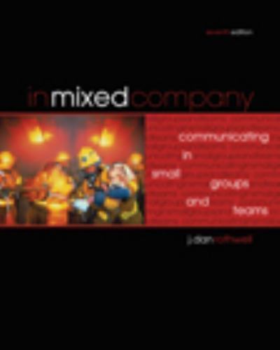 In Mixed Company : Communicating in Small Groups and Teams by J. Dan ...