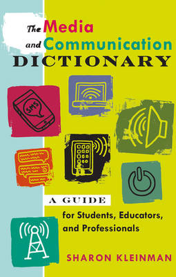 The Media and Communication Dictionary: A Guide for Students, Educators ...
