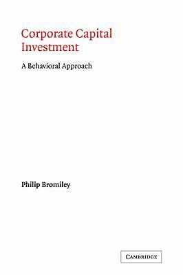Corporate Capital Investment : A Behavioral Approach by Philip Bromiley ...