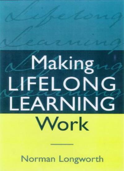 Making Lifelong Learning Work By Longworth Norman (Vice Preside ...