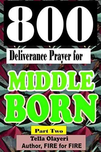 800 Deliverance Prayer for MIDDLE BORN: Volume 2, Tella-Olayeri ...