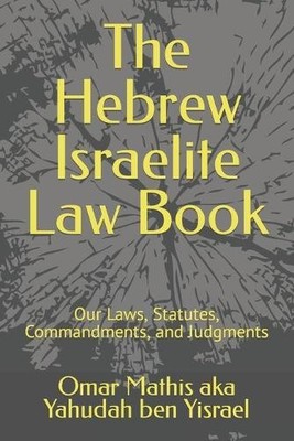 Omar Mathis Aka Yahudah Ben Yisrael The Hebrew Israelite Law Book ...