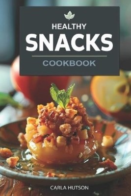 Carla Hutson Healthy Snacks Cookbook (Poche) | eBay