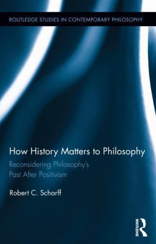 Routledge Studies in Contemporary Philosophy Ser.: How History Matters ...