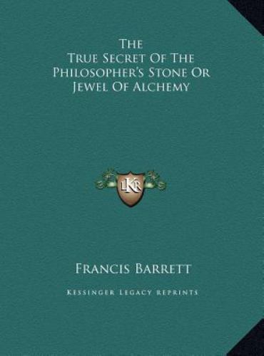 True Secret of the Philosopher's Stone or Jewel of Alchemy by Francis ...