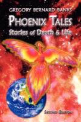 Phoenix Tales: Stories of Death and Life by Gregory Bernard Banks (2008 ...