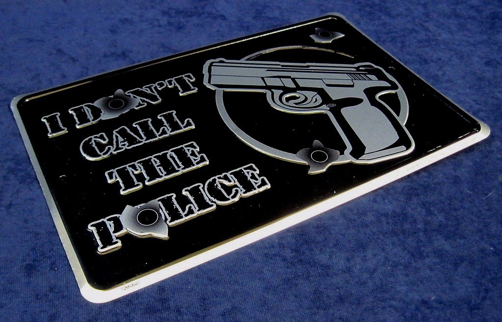 I DON'T CALL POLICE *US MADE* Embossed Gun Warning Sign - Yard Garage ...