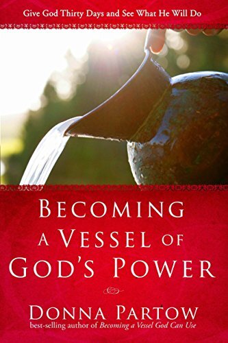 BECOMING A VESSEL OF GOD'S POWER: GIVE GOD THIRTY DAYS AND By Donna ...