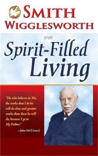 Smith Wigglesworth on Spirit-Filled Living (Paperback) Whitaker House ...