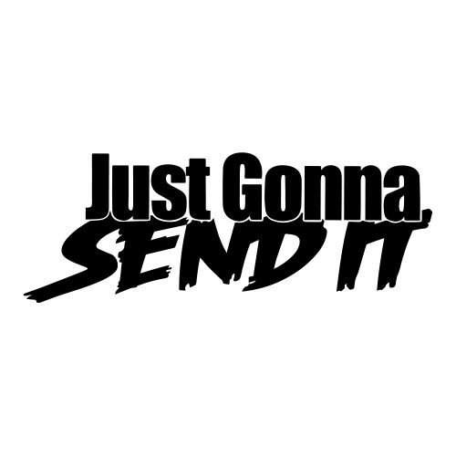 Just Gonna Send It decal/sticker w/ Free Shipping! Available in ...
