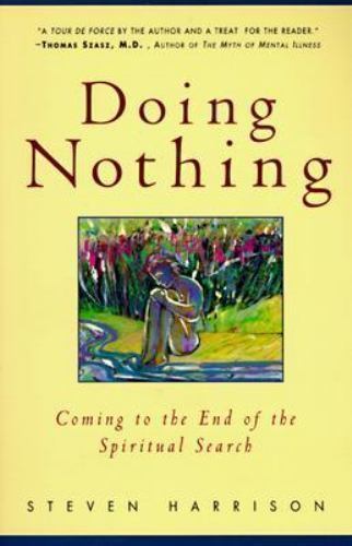 Doing Nothing : Coming to the End of the Spiritual Search by Steven ...